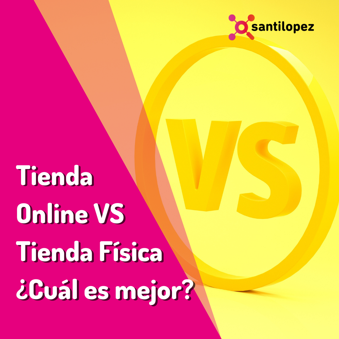 🥊 Tienda Online VS Tienda Física ¿Cuál es mejor? - Santi Lopez