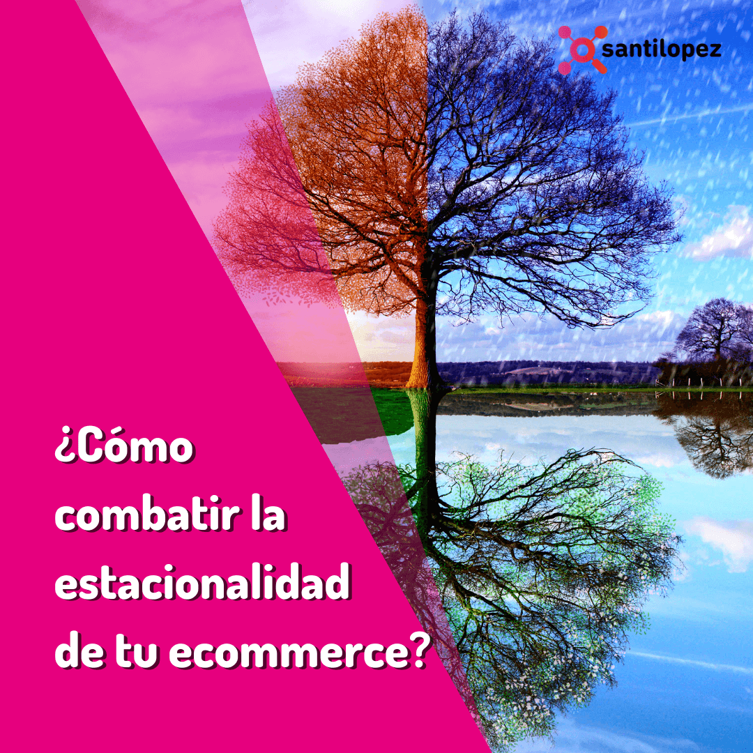 🌞 Como combatir la estacionalidad de un Ecommerce Santi Lopez