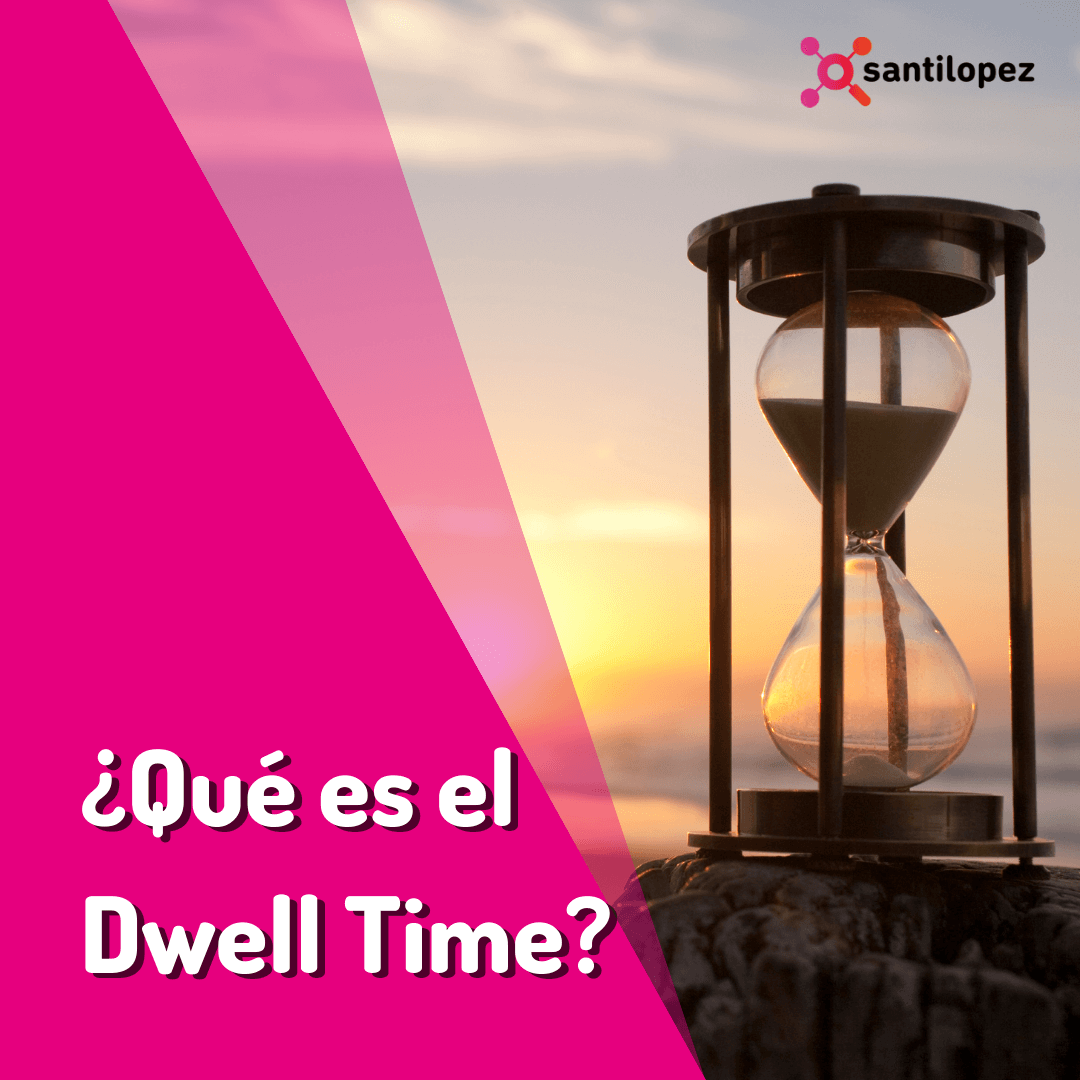 ⌛ ¿Qué es el Dwell Time? - Santi Lopez