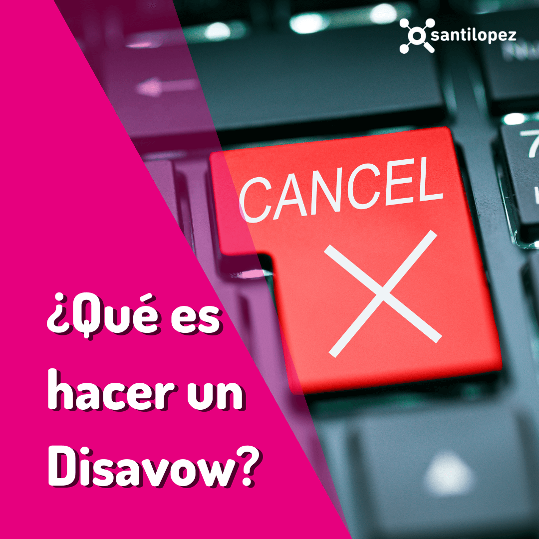 ¿Qué es hacer un Disavow? - Santi Lopez